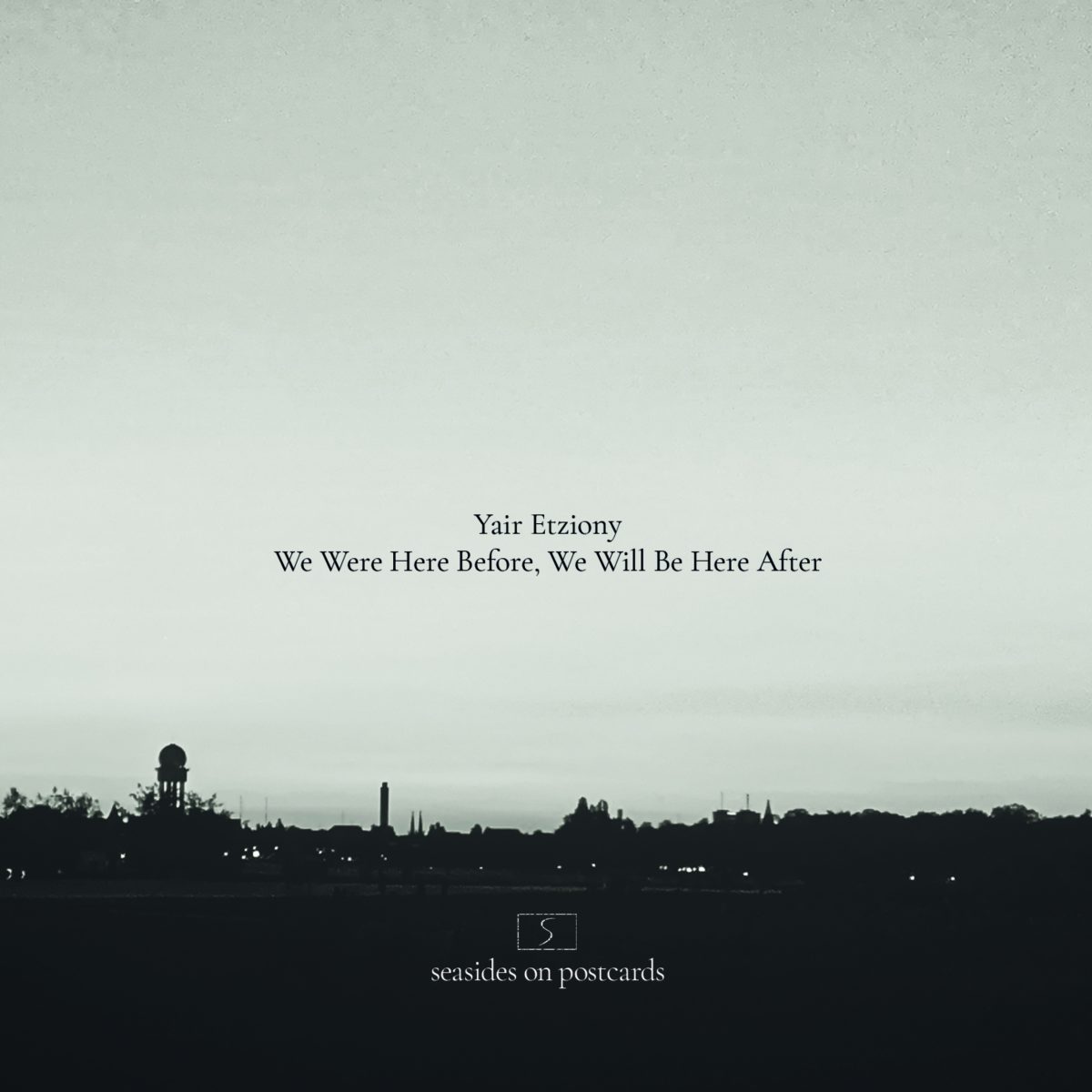 Yair Etziony – We Were Here Before, We Will Be Here After – ARTNOIR