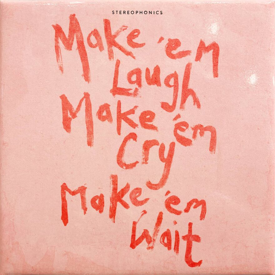 Stereophonics – Make ’em Laugh, Make ’em Cry, Make ’em Wait – ARTNOIR